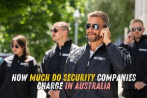 How Much Do Security Guards Cost in Australia 2025